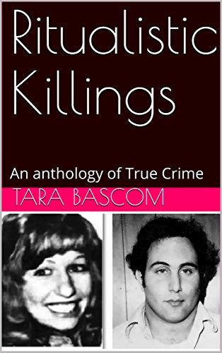 Ritualistic Killings: An anthology of True Crime by Tara Bascom | Goodreads