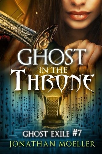 Ghost in the Throne (Ghost Exile) by Jonathan Moeller | Goodreads