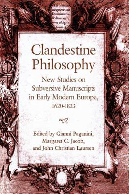 Clandestine Philosophy: New Studies on Subversive Manuscripts in Early ...