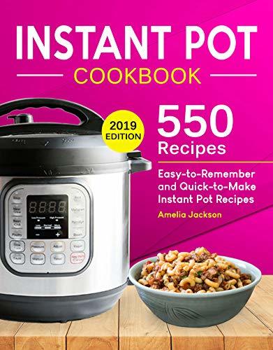 Instant Pot Cookbook: 550 Delicious, Easy-to-Remember and Quick-to-Make ...