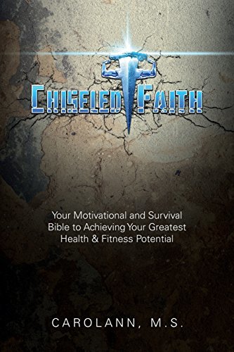 Chiseled Faith: Your Motivational and Survival Bible to Achieving Your ...
