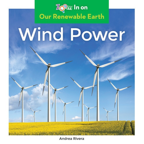 Wind Power (Our Renewable Earth) by Andrea Rivera | Goodreads