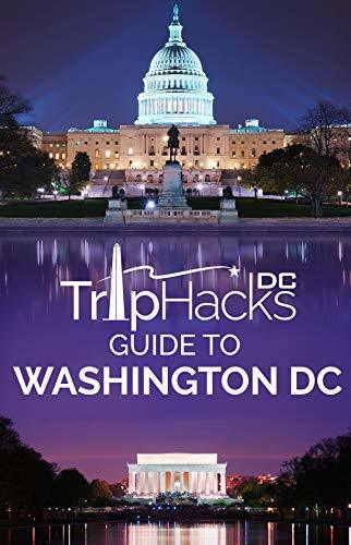 Trip Hacks DC Guide to Washington DC: Washington DC Trip Planning ...