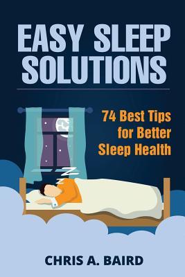 Easy Sleep Solutions: 74 Best Tips for Better Sleep Health: How to Deal ...