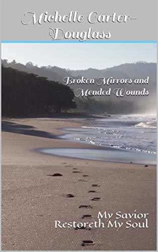Broken Mirrors and Mended Wounds: My Savior Restoreth My Soul by ...