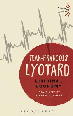 Libidinal Economy (Bloomsbury Revelations) by Jean-François Lyotard ...