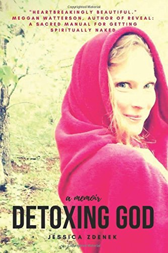 Detoxing God: A Memoir by Jessica Zdenek | Goodreads