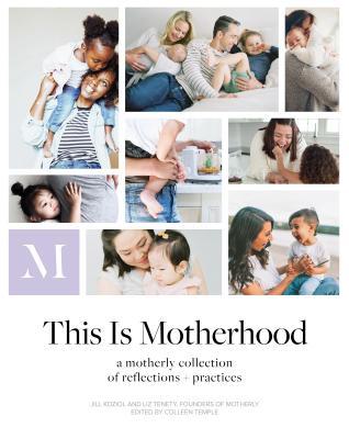 This Is Motherhood: A Motherly Collection of Reflections + Practices by ...