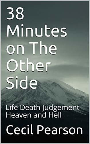 38 Minutes on The Other Side: Life Death Judgement Heaven and Hell by ...