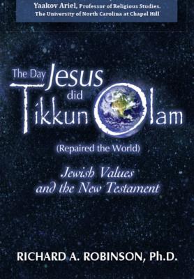 Day Jesus Did Tikkun Olam: (Repaired the World) Jewish Values and the ...