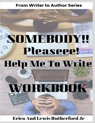 Somebody!! Please! Help Me to Write Workbook by Lewis Rutherford Jr ...