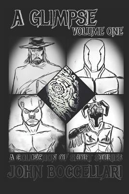 A Glimpse: Volume One by John Boccellari | Goodreads