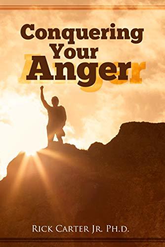 Conquering Your Anger (Emotional Issues) by Rick Carter Jr. | Goodreads
