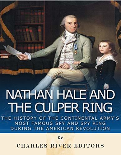 Nathan Hale and the Culper Ring: The History of the Continental Army’s ...