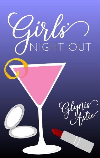 Girls' Night Out by Glynis Astie | Goodreads