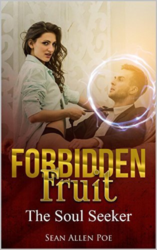 Forbidden Fruit: The Soul Seeker by Sean Allen Poe | Goodreads