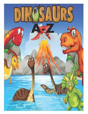Dinosaur A-Z: Dinosaur A-Z for Kids Who Really Love Dinosaurs ABC ...