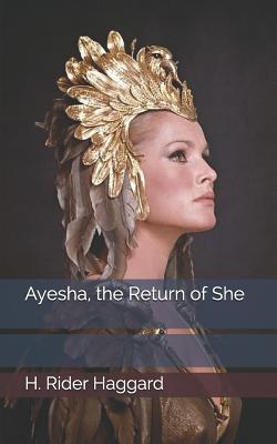 Ayesha, the Return of She by H. Rider Haggard | Goodreads