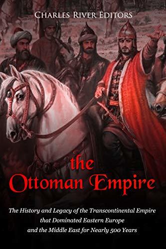 The Ottoman Empire: The History and Legacy of the Transcontinental ...