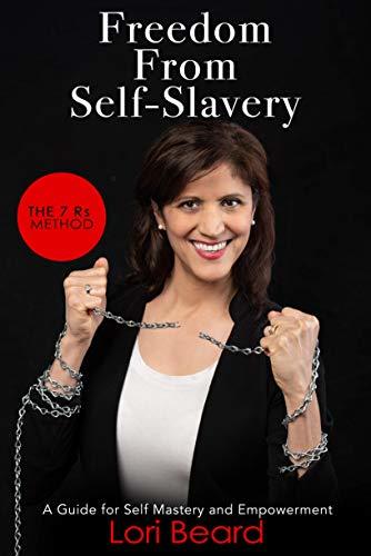 Freedom from Self-Slavery: The 7 Rs Method: A Guide for Self-Mastery ...