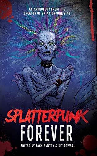 Splatterpunk Forever by Jack Bantry | Goodreads