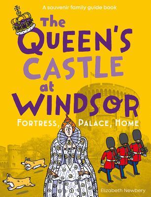The Queen's Castle at Windsor: Fortress, Palace, Home by Elizabeth ...