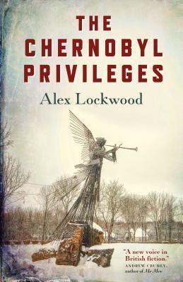 The Chernobyl Privileges by Alex Lockwood | Goodreads