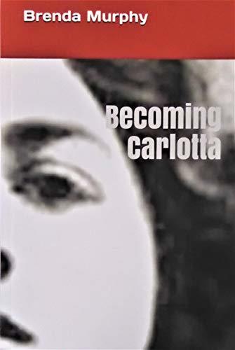 Becoming Carlotta: A Biographical Novel by Brenda Murphy | Goodreads