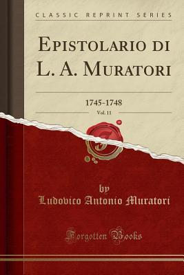 Epistolario di L. A. Muratori, Vol. 11: 1745-1748 (Classic Reprint) by ...