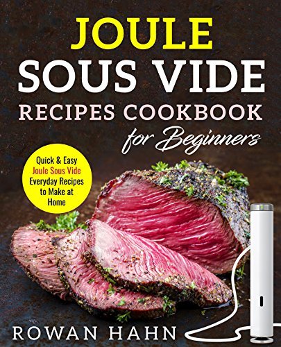 Sous Vide Cookbook: Joule Sous Vide Cookbook for Beginners | Quick ...