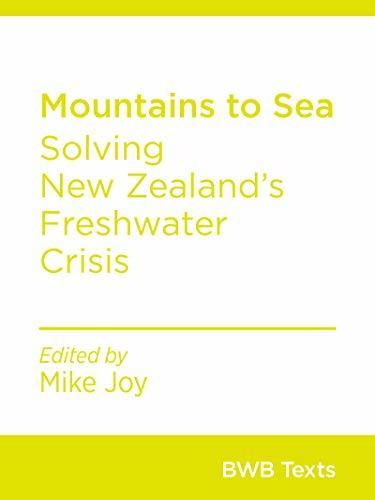 Mountains to Sea: Solving New Zealand’s Freshwater Crisis by Mike Joy ...