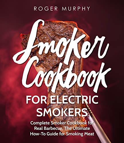 Smoking Meat: Electric Smoker Cookbook: The Art of Smoking Meat for ...