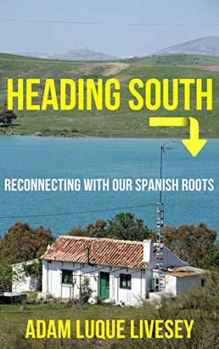 Heading South: Reconnecting with our Spanish Roots by Adam Luque ...