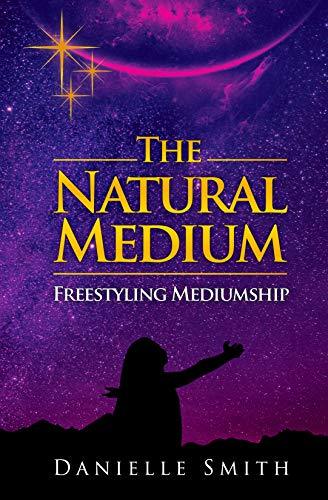 The Natural Medium: Freestyling Mediumship by Danielle Smith | Goodreads