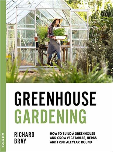 Greenhouse Gardening: A Beginner's Guide on Building a Greenhouse and ...
