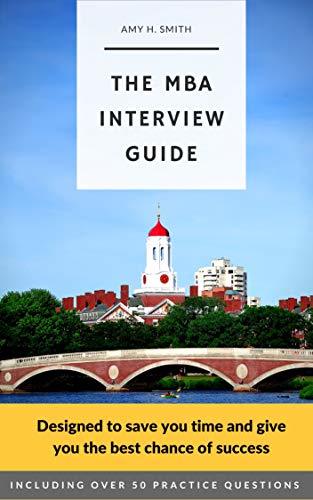 The MBA Interview Guide: A Harvard Business School graduate's guide to ...