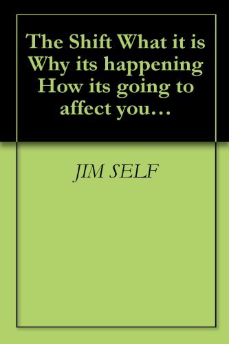 The Shift: What it is… Why it’s happening… How it’s going to affect you ...