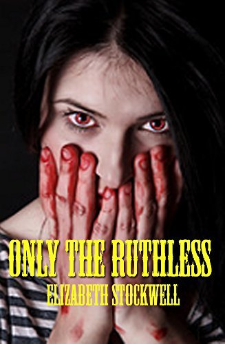 Only The Ruthless: Stories of Horror by Elizabeth Stockwell | Goodreads
