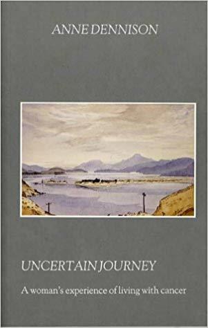 Uncertain Journey: a woman's experience of living with cancer by Anne ...