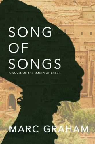 Song of Songs: A Novel of the Queen of Sheba by Marc Graham | Goodreads