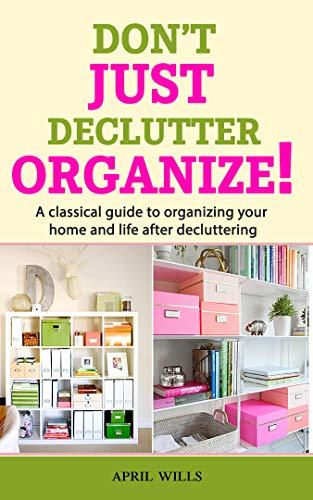 Don't Just Declutter, Organize!: A Classical Guide to Organizing Your ...