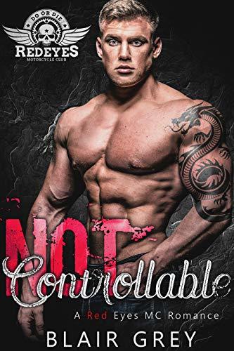Not Controllable (Red Eyes MC, #5) by Blair Grey | Goodreads