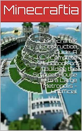 Minecraft Construction Guide: A Complete Handbook on Building the ...