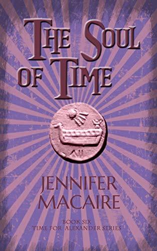 The Soul of Time (The Time for Alexander #6) by Jennifer Macaire ...