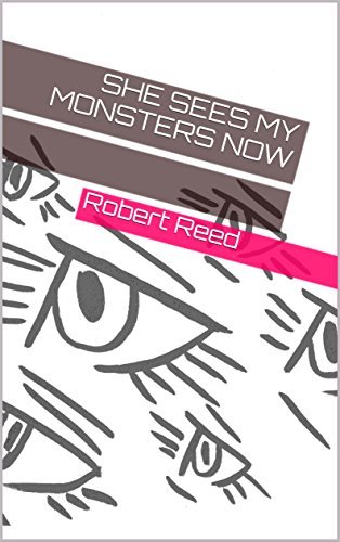 She Sees My Monsters Now by Robert Reed | Goodreads