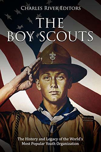 The Boy Scouts: The History and Legacy of the World's Most Popular ...