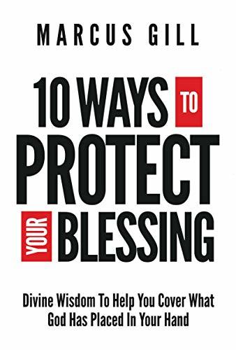 10 Ways to Protect your Blessing by Marcus Gill | Goodreads