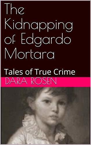 The Kidnapping of Edgardo Mortara: Tales of True Crime by Dara Rosen ...