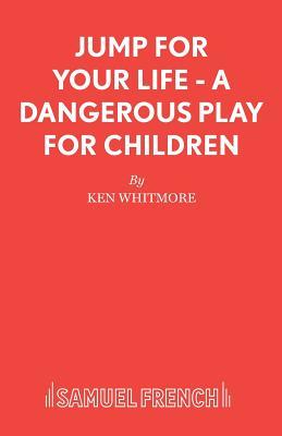 Jump for Your Life - A Dangerous Play for Children by Ken Whitmore ...
