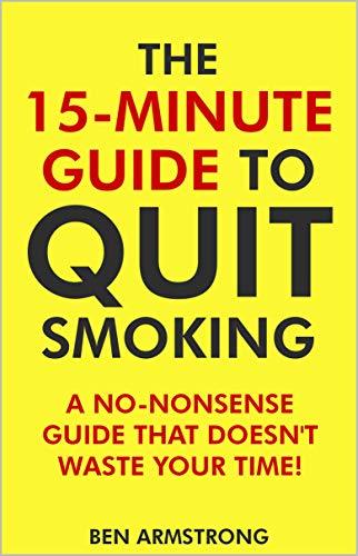 The 15-Minute Guide to Quit Smoking: The quick, simple, honest, no ...